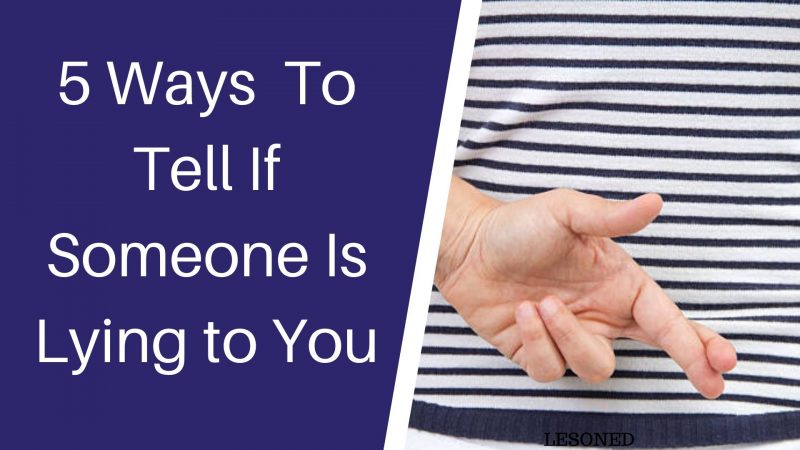 5 Ways to Tell if Someone is Lying to You - lesoned